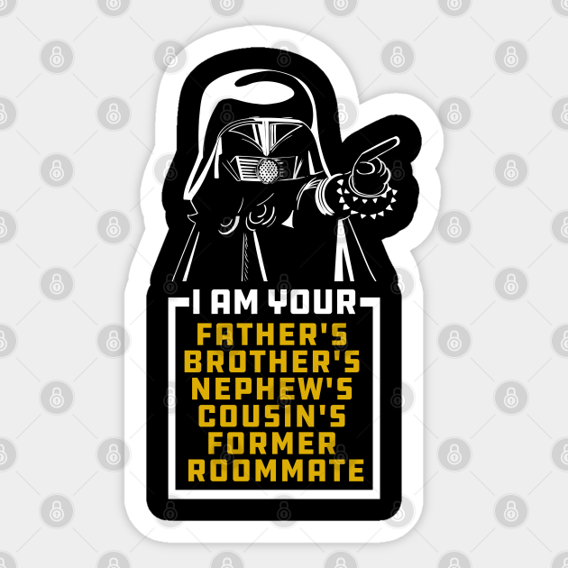 Dark Helmet I Am Your Fathers Brothers Nephews Cousins Former Roommate
